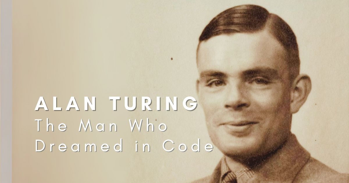 Alan Turing: The Man Who Dreamed in Code – Atoms to Astronauts